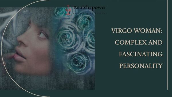 Virgo Woman: Complex And Fascinating Personality
