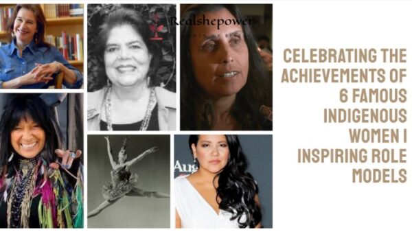 Celebrating 6 Famous Indigenous Women | Inspiring Role Models
