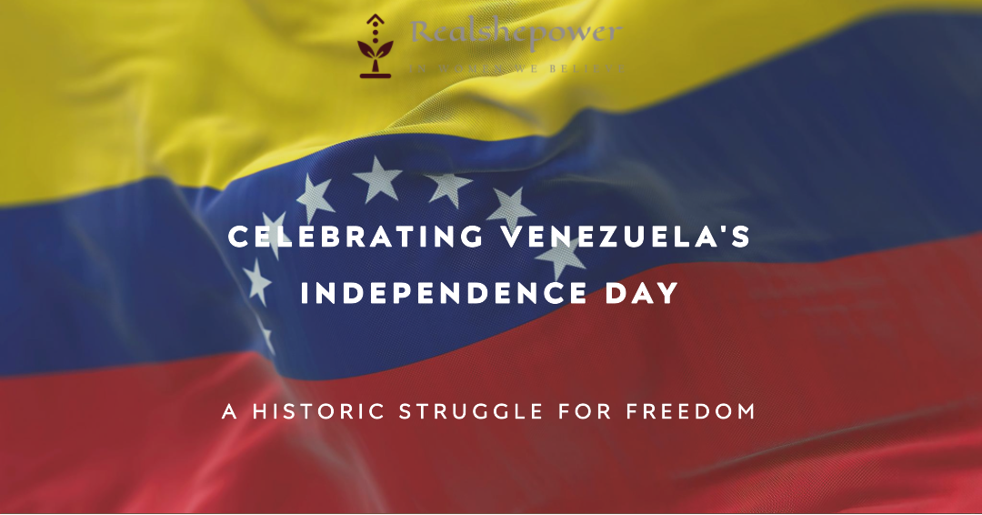 Celebrating Venezuela's Independence Day: A Historic Struggle For Freedom