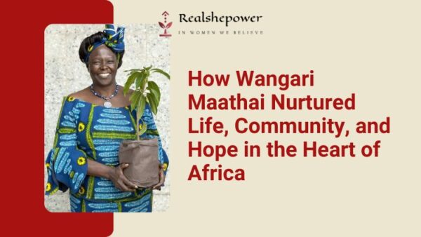 In The Shadow Of Giants: Wangari Maathai's Unyielding Quest For Greener ...