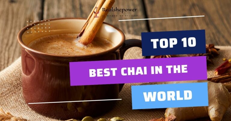 Top 10 Best Chai In The World 2025: A Journey In Every Sip