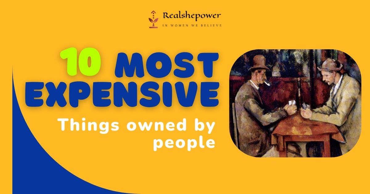 10 Most Expensive Things Owned By People Around The World: A Glimpse ...