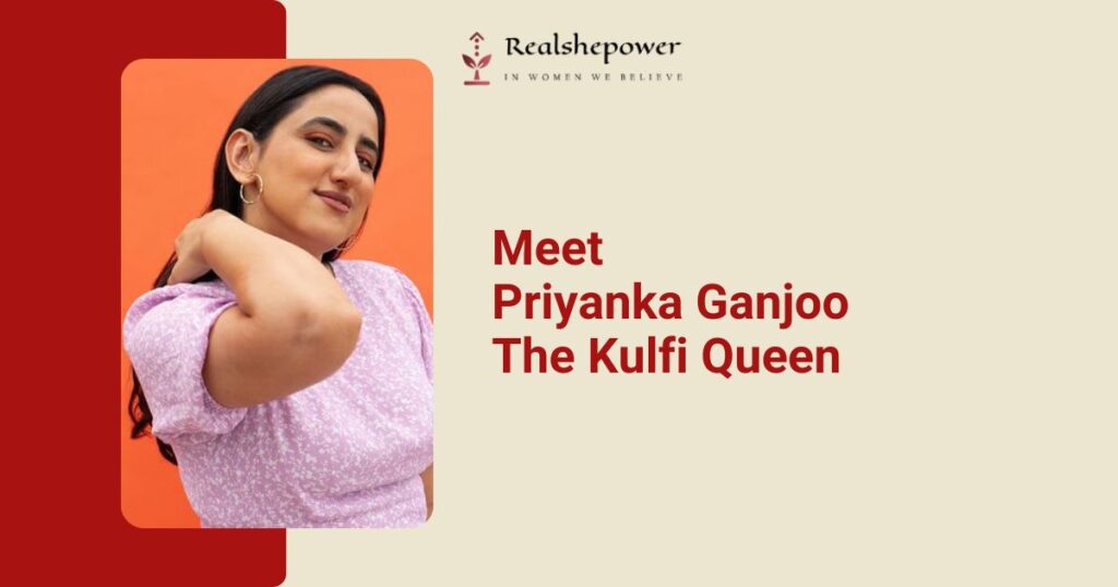 Priyanka Ganjoo: The Kulfi Queen Shaking Up Beauty As A Women Change Maker