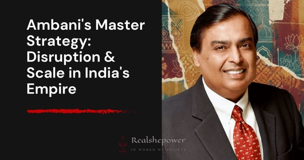 Mukesh Ambani Business Strategy: How Disruption And Vertical ...