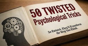 50 Psychological Tricks So Twisted, They’ll Transform The Way You Think